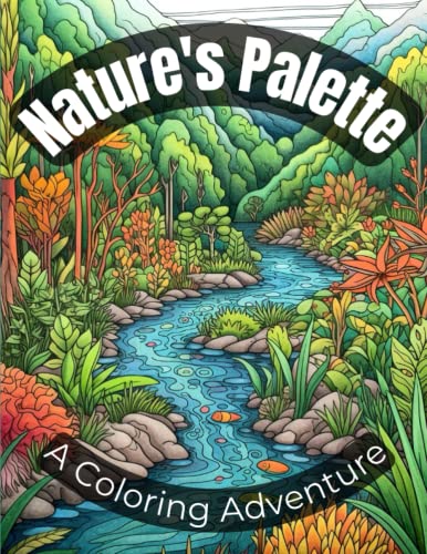 Nature's Palette: A Coloring Adventure: 40 Breathtaking Scenes from ...