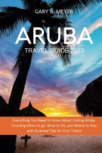 Aruba Travel Guide 2023: Everything You Need to Know About Visiting ...