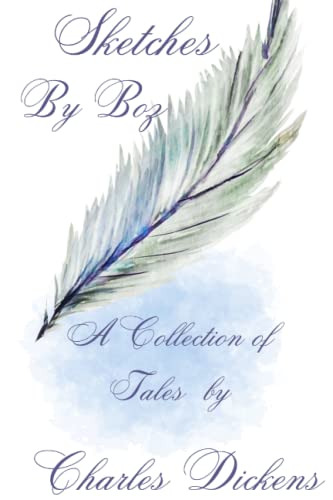 Sketches by Boz: Illustrative of Every-Day Life and Every-Day People by ...