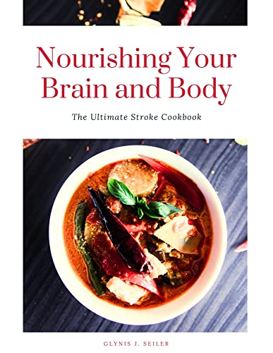 Nourishing Your Brain and Body: The Ultimate Stroke Cookbook by Glynis ...