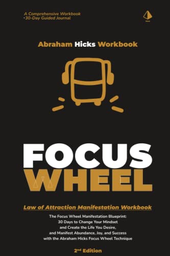 Abraham Hicks Workbook: The Focus Wheels Manifestation Process - 2nd ...