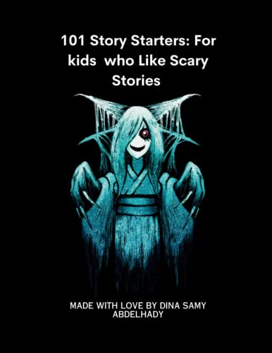 101 Story Starters: For Kids Who Like Scary Stories by Dina Samy ...
