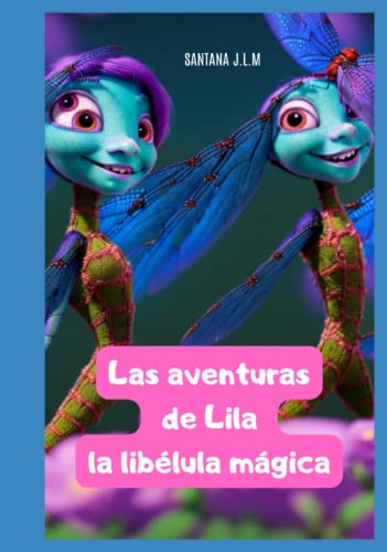 Las aventuras de Lila, la libélula mágica by SANTANA J.L.M | Goodreads