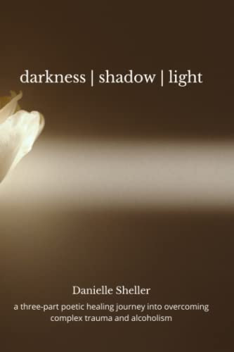 Darkness, Shadow, and Light: A Three-part Poetic Healing Journey into Overcoming Complex Trauma ...