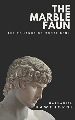 The Marble Faun: The Romance of Monte Beni by Nathaniel Hawthorne ...