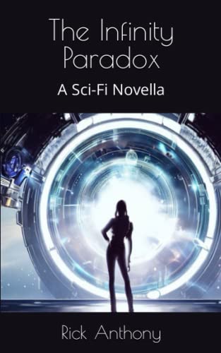 The Infinity Paradox: A Sci-Fi Novella by Rick Anthony | Goodreads