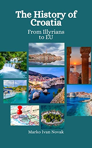 The History of Croatia: From Illyrians to EU by Marko Ivan Novak ...