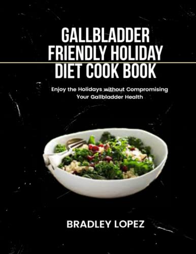 Gallbladder-Friendly Holiday Diet Cook Book: Enjoy the Holidays without ...