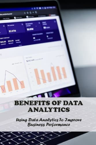 Benefits Of Data Analytics: Using Data Analytics To Improve Business ...