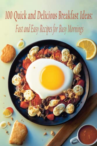 100 Quick and Delicious Breakfast Ideas Fast and Easy Recipes for Busy ...