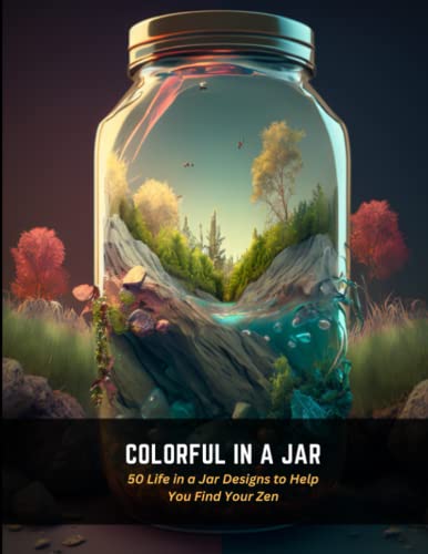 Colorful in a Jar: 50 Life in a Jar Designs to Help You Find Your Zen ...