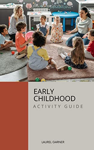 EARLY CHILDHOOD: ACTIVITY GUIDE by Laurel Garner | Goodreads