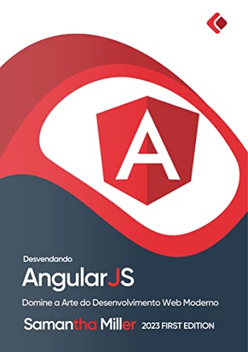 Desvendando Angularjs Domine A Arte Do Desenvolvimento Web Moderno By Samantha Miller Goodreads 