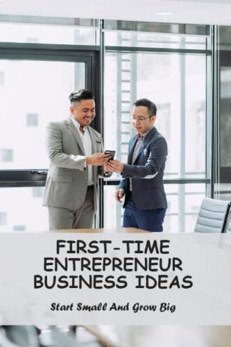 First-Time Entrepreneur Business Ideas: Start Small And Grow Big by ...