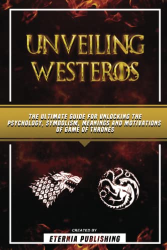 Unveiling Westeros - The Ultimate Guide For Unlocking The Psychology ...