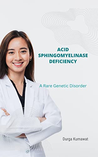 Acid Sphingomyelinase Deficiency: A Rare Genetic Disorder by Durga ...