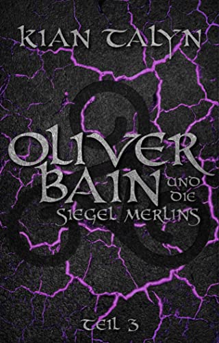 Oliver Bain und die Siegel Merlins - TEIL 3 by Kian Talyn | Goodreads