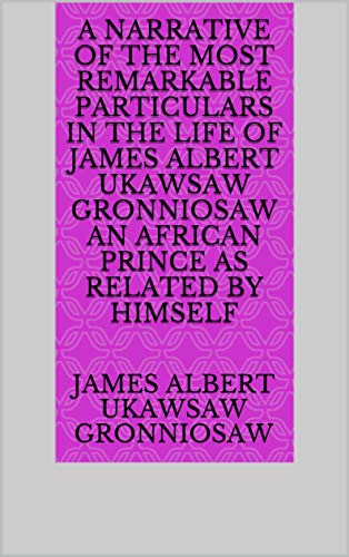 A Narrative of the Most Remarkable Particulars in the Life of James ...