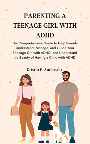 PARENTING A TEENAGE GIRL WITH ADHD: The Comprehensive Guide to Help ...
