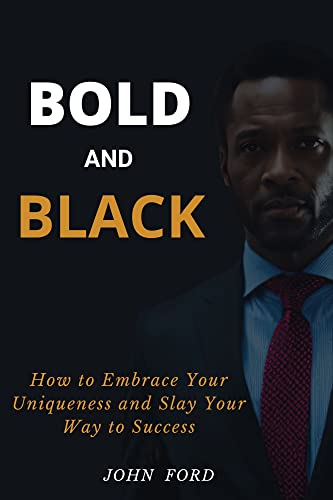Bold and Black: How to Embrace Your Uniqueness and Slay Your Way to ...