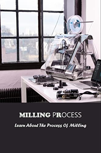 Milling Рrосеѕѕ: Learn About The Process Of Milling by Courtney ...