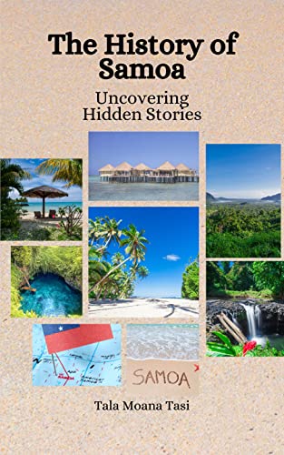 The History of Samoa: Uncovering Hidden Stories by Tala Moana Tasi ...