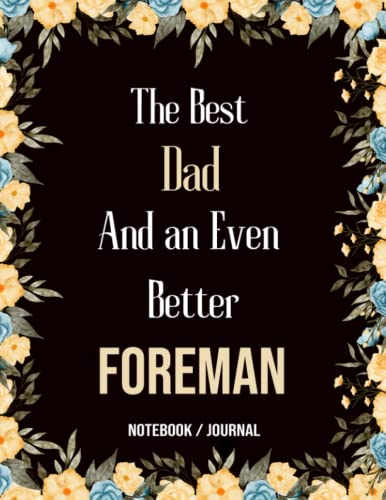 The Best Dad And Even Better Foreman: Journal / Notebook for Foreman ...