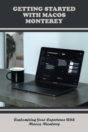 Getting Started With macOS Monterey: Customizing Your Experience With macOS Monterey by Kera ...