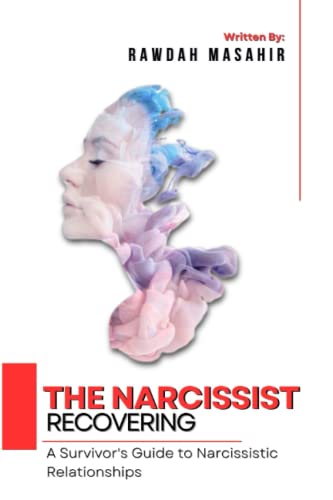 THE NARCISSIST RECOVERING: A SURVIVOR'S GUIDE TO NARCISSISTIC RELATIONSHIPS by RAWDAH MASAHIR ...