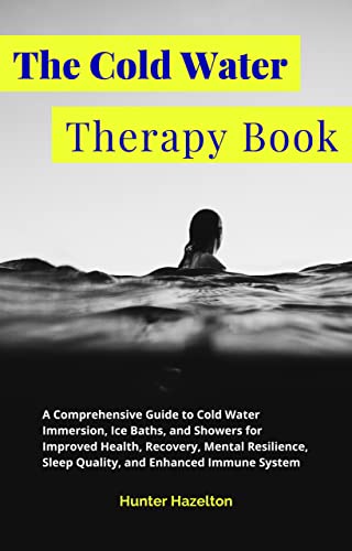 The Cold Water Therapy Book: A Comprehensive Guide to Cold Water ...