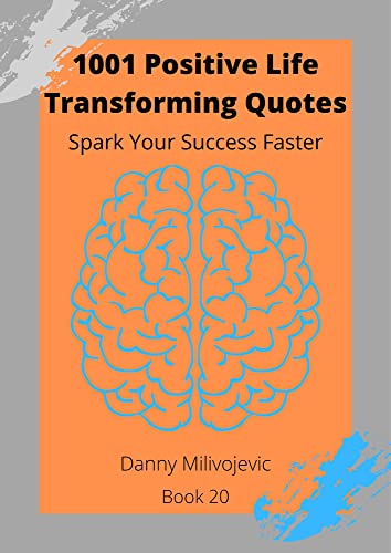 1001 Positive Life Transforming Quotes: Spark Your Success Faster: Book ...