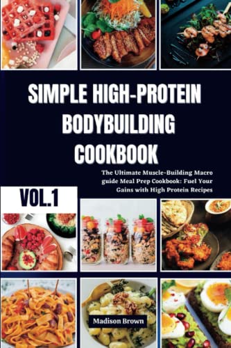 THE HIGH PROTEIN BODYBUILDING COOKBOOK: Fuel Your Body, Ignite Your ...