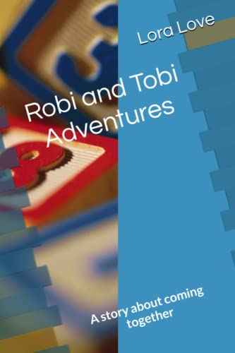 Robi and Tobi Adventures: A story about coming together by Lora Love ...