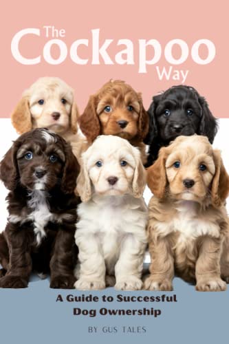 The Cockapoo Way: A Guide to Successful Dog Ownership: Master the Art ...
