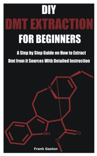 DIY DMT EXTRACTION FOR BEGINNERS: A Step by Step Guide on How to ...