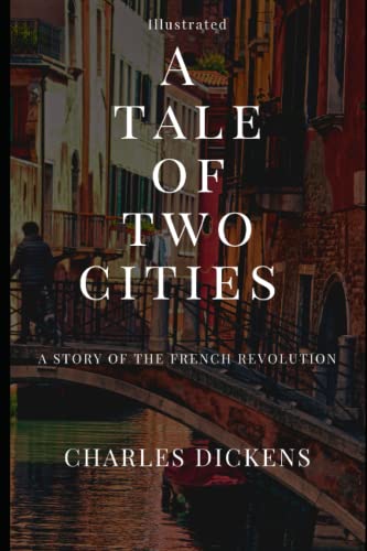 A Tale of Two Cities - Illustrated: A Story of the French Revolution by ...