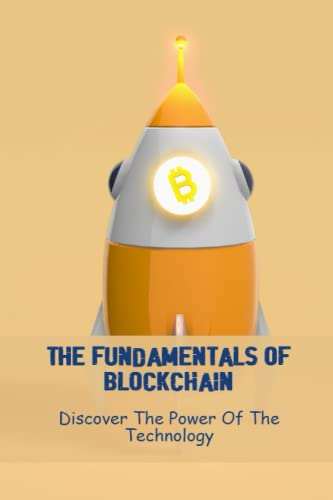 The Fundamentals Of Blockchain: Discover The Power Of The Technology by ...