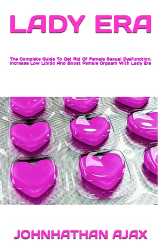 LADY ERA: The Complete Guide To Get Rid Of Female Sexual Dysfunction ...