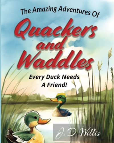 Quackers and Waddles: Every Duck Needs A Friend by J. D. WILLIS | Goodreads