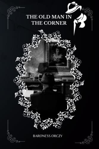 THE OLD MAN IN THE CORNER BY BARONESS ORCZY: by Emmuska Orczy | Goodreads