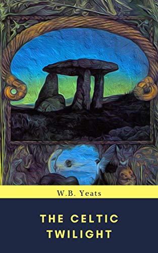 The Celtic Twilight by W. B. YEATS | Goodreads