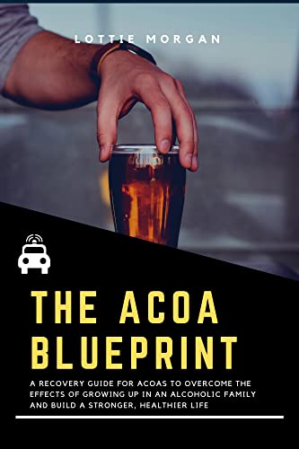 The ACOA Blueprint: A recovery guide for ACOAs to Overcome the Effects ...