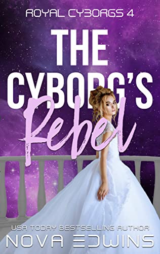 The Cyborg's Rebel (Royal Cyborgs Book 4) by Nova Edwins | Goodreads