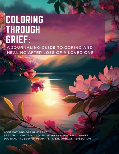 Coloring through grief: A journaling guide to coping and healing after ...