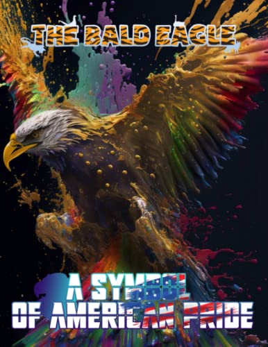 The Bald Eagle A Symbol of American Pride: A coloring book to celebrate ...