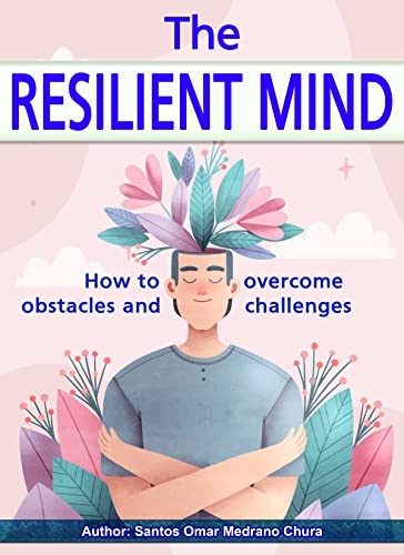 The resilient mind: How to overcome obstacles and challenges by Santos ...