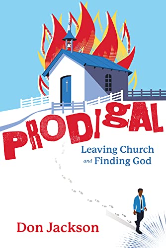 PRODIGAL - Leaving Church and Finding God by Don Jackson | Goodreads