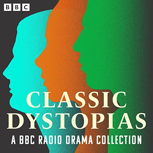 Classic Dystopias: A BBC Radio Drama Collection by H.G. Wells | Goodreads