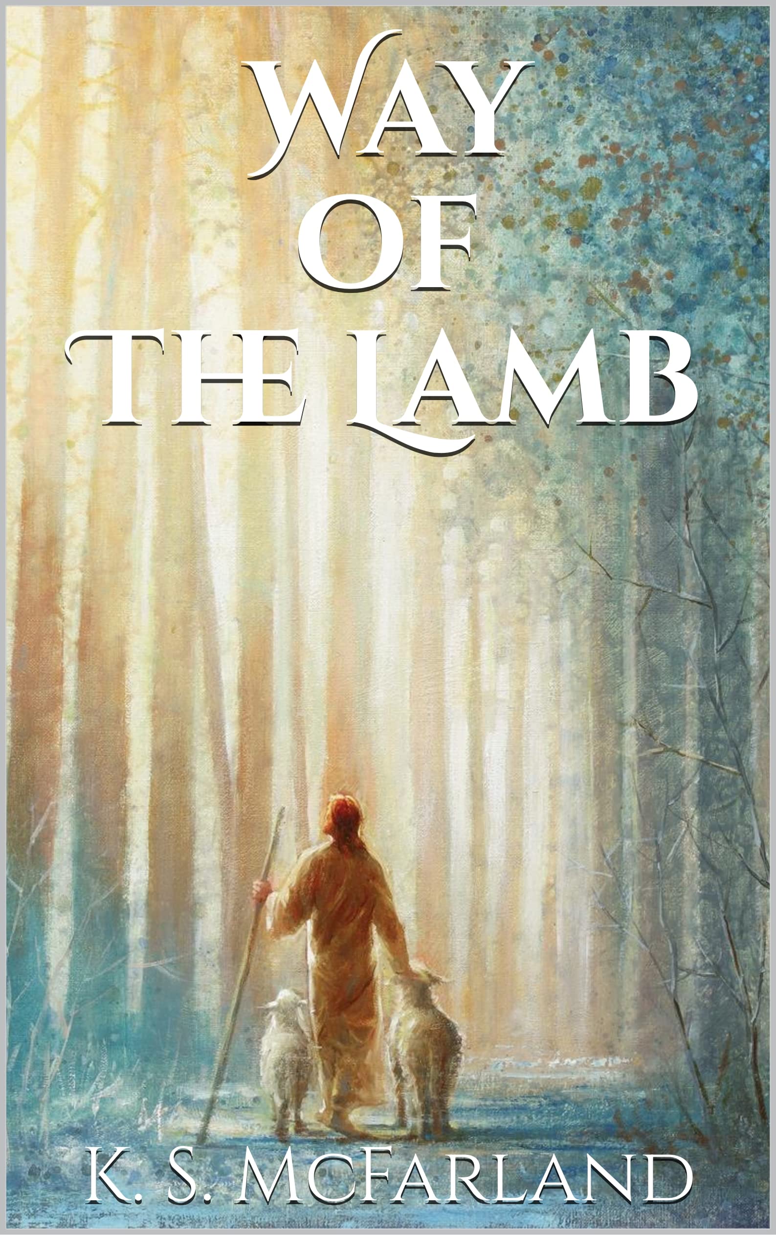 Way of the Lamb: Lamb of God Series Novel One by K. S. McFarland ...