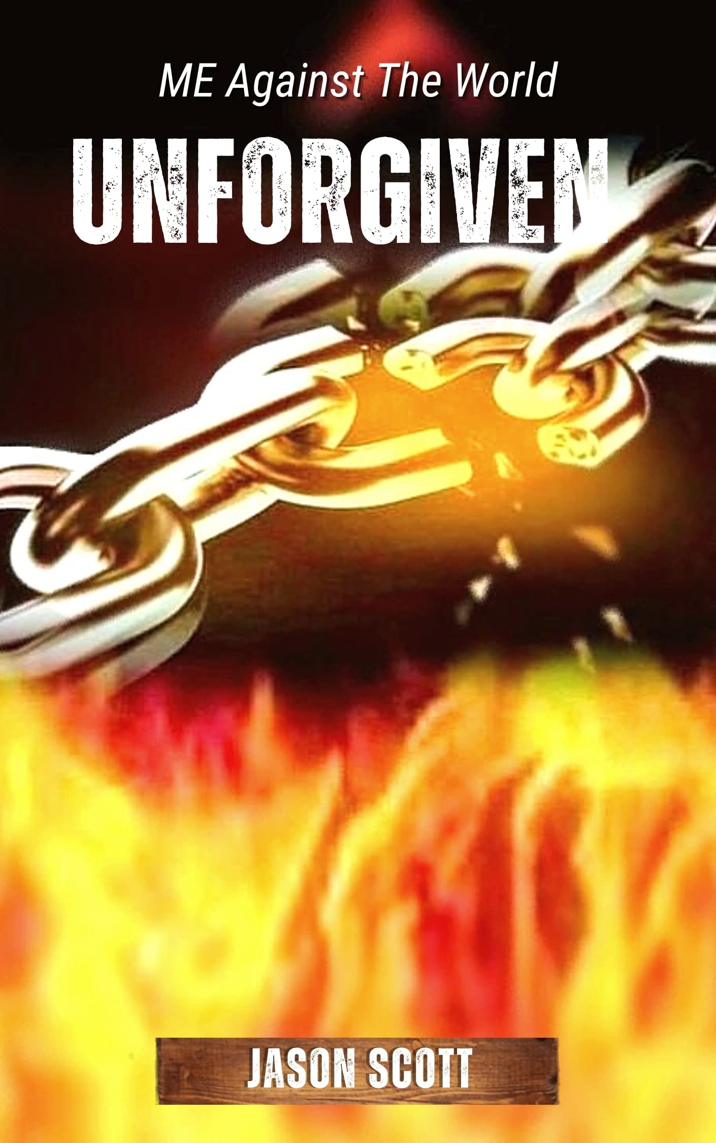 Unforgiven: Me Against the World by Jason Scott | Goodreads